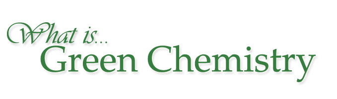 What is Green Chemistry?