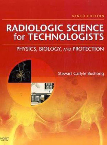 Radiologic Science For Technologists By Bushong Isbn 9780323081351 ...