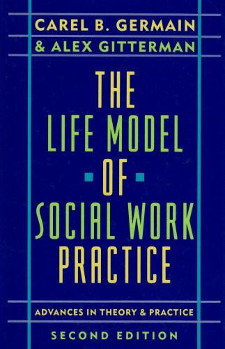 Life Model Of Social Work Practice by Carel Germain / Gitterman ...