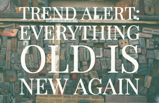 Trend Alert: Everything Old Is New Again - Canningvale